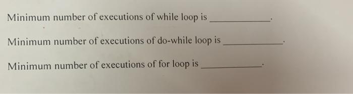 Solved Minimum number of executions of while loop is Minimum | Chegg.com