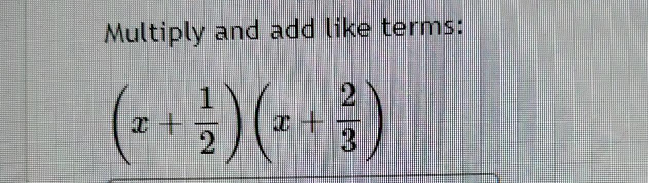 Solved Multiply and add like terms:(x+12)(x+23) | Chegg.com