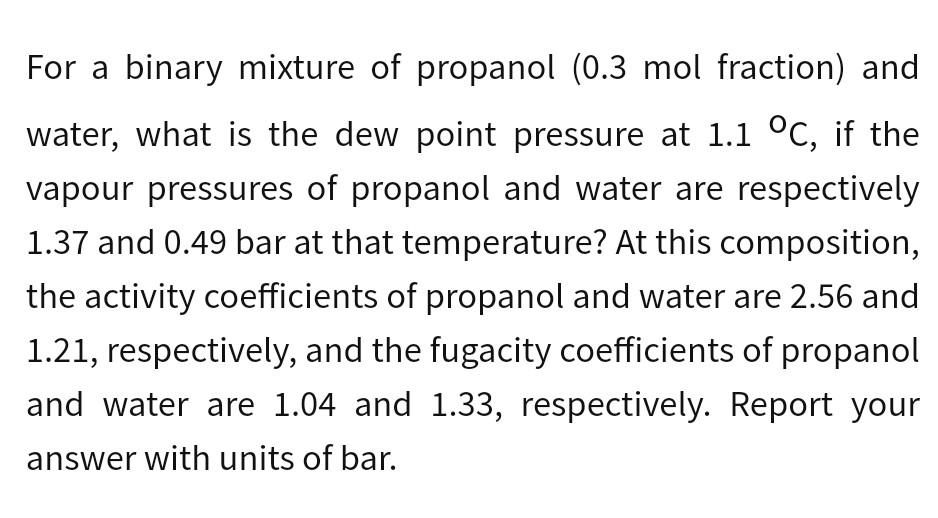 Solved For a binary mixture of propanol (0.3 mol fraction) | Chegg.com