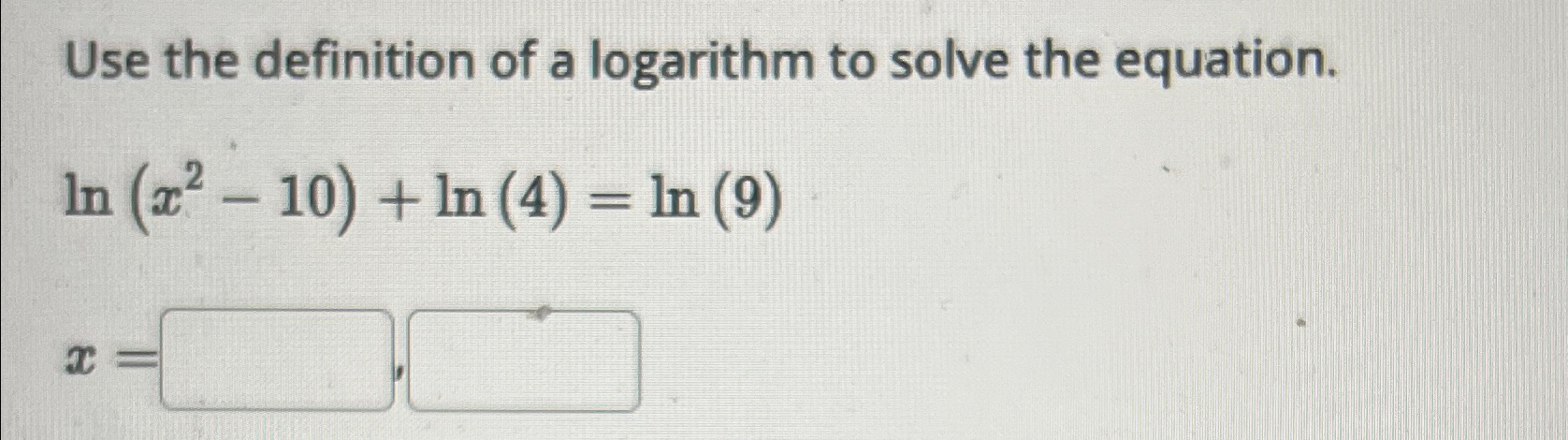 Solved Use the definition of a logarithm to solve the | Chegg.com