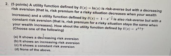 Solved 2. A utility function defined by U(x) = In(x) is | Chegg.com