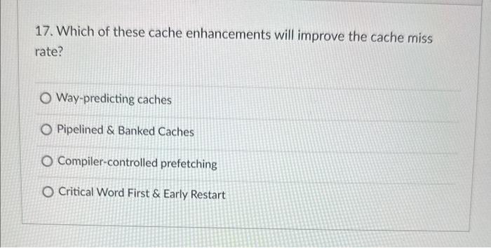 Solved 17. Which of these cache enhancements will improve | Chegg.com