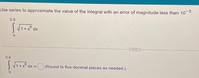 Solved Use series to approximate the value of the integral | Chegg.com