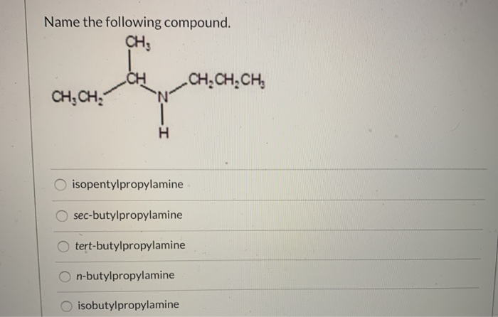 Solved Name the following compound. CHE CH,CH.CH CH,CHE H | Chegg.com