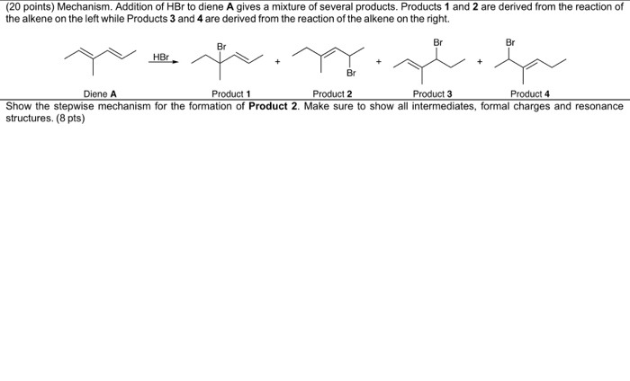 Solved (20 points) Mechanism. Addition of HBr to diene A | Chegg.com