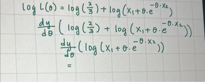 Solved logL(θ)dθdy=log(32)+log(x1+θ⋅e−θ⋅x2)(log(32)+log(x1+θ | Chegg.com
