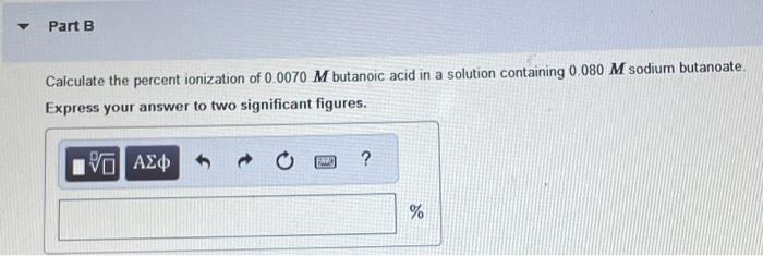Solved calculate the % ionization of .0070M butanic acid in | Chegg.com