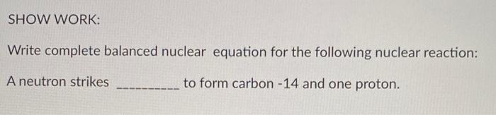 Solved SHOW WORK: Write complete balanced nuclear equation | Chegg.com