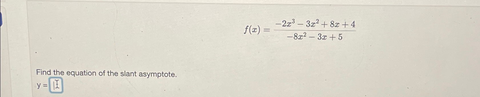 Solved f(x)=-2x3-3x2+8x+4-8x2-3x+5Find the equation of the | Chegg.com