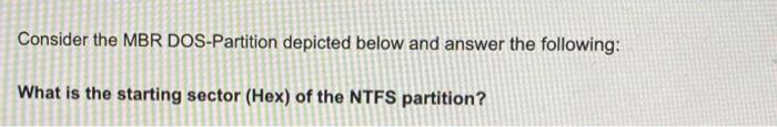 Solved Consider the MBR DOS-Partition depicted below and | Chegg.com