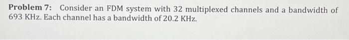 Solved Problem 7: Consider an FDM system with 32 multiplexed | Chegg.com