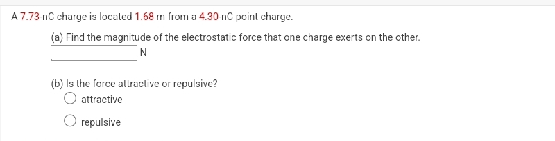 Solved A 7.73 -nC charge is located 1.68 ﻿m from a 4.30-nC | Chegg.com