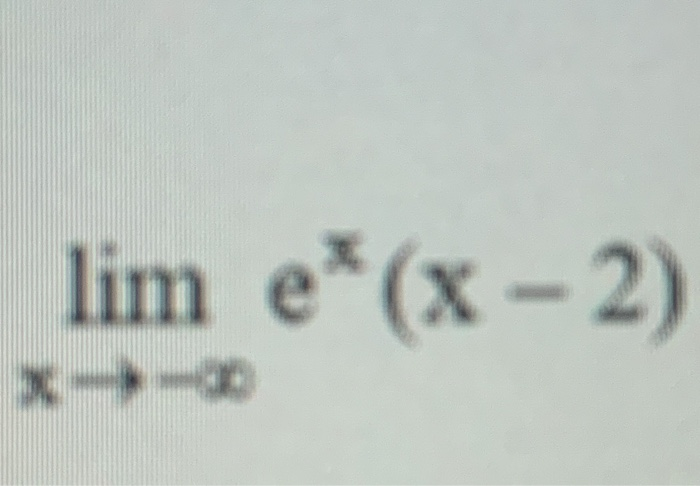 Solved lim e*(x - 2) | Chegg.com