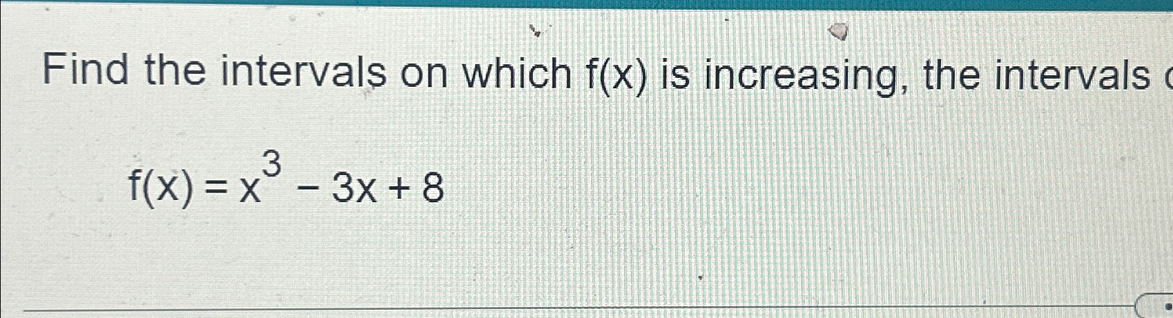 Solved Find the intervals on which f(x) ﻿is increasing, the | Chegg.com
