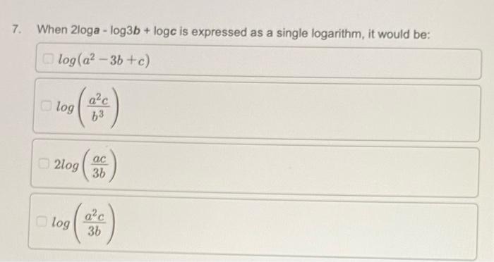Solved 7 When 2loga - log3b + logc is expressed as a single | Chegg.com