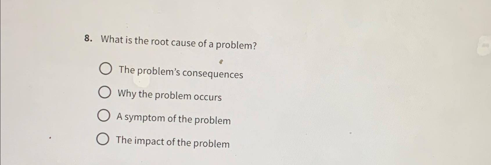 Solved What is the root cause of a problem?The problem's | Chegg.com