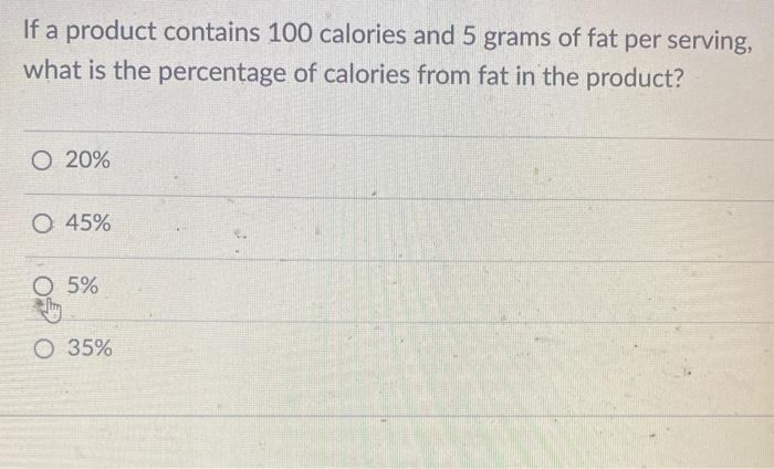 Solved If a product contains 100 calories and 5 grams of fat | Chegg.com