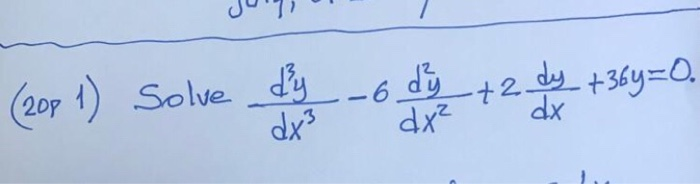 Solved (20p 1) Solve dy-6 dy +2. .6 dy +2 dy +36y=O. dx² dx² | Chegg.com