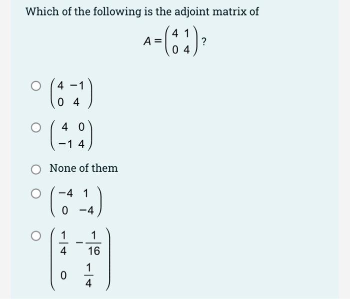 Solved Which of the following is the adjoint matrix of 4 1 | Chegg.com