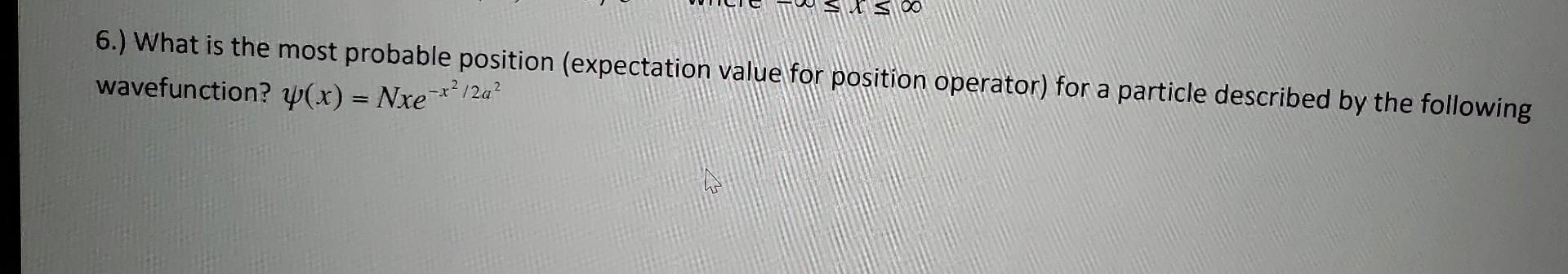 Solved 6.) What is the most probable position (expectation | Chegg.com