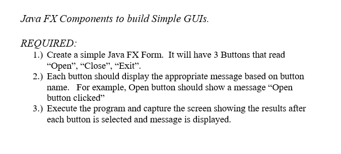 Solved Java FX Components to build Simple GUIs.REQUIRED:1.) | Chegg.com