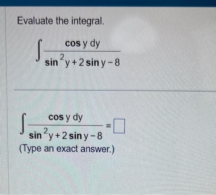 Solved Evaluate the integral. ∫sin2y+2siny−8cosydy | Chegg.com