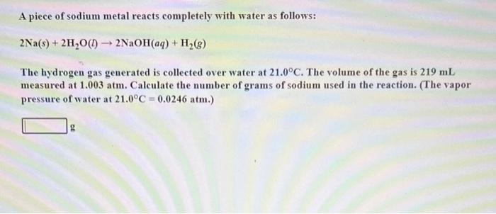 Solved A piece of sodium metal reacts completely with water | Chegg.com