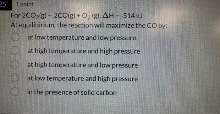 Solved 25 1 point For 2CO₂(g) -- 2CO(g) + O₂ (g), AH = -514 | Chegg.com