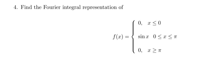 Solved 4. Find the Fourier integral representation of ( 0, x | Chegg.com