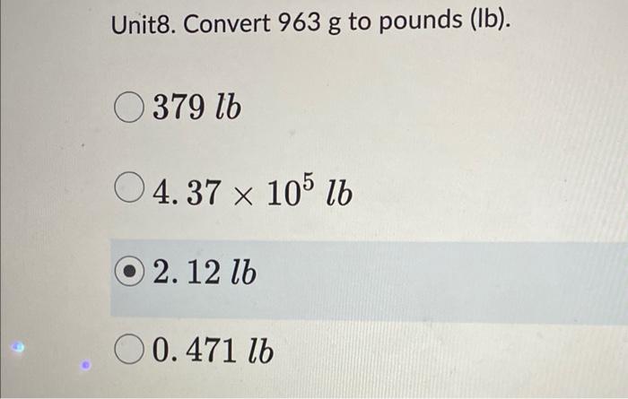 Solved Unit11. When 9.63 kg is converted to pounds (Ib) | Chegg.com