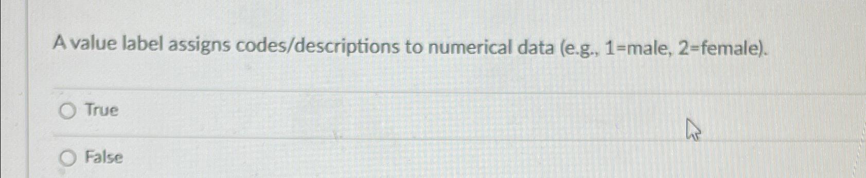 Solved A value label assigns codes/descriptions to numerical | Chegg.com
