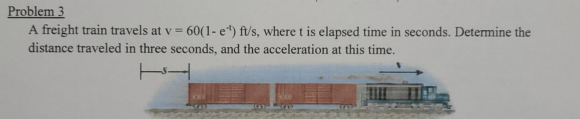 Solved = Problem 3 A freight train travels at v= 60(1- e-t) | Chegg.com