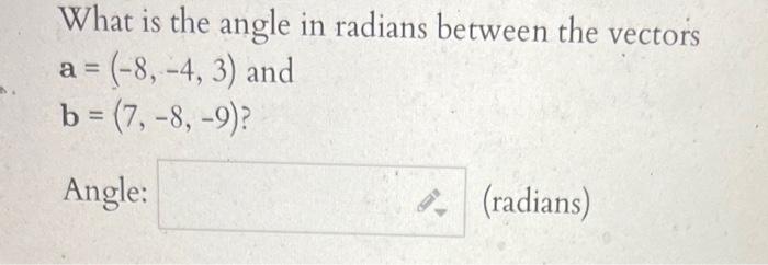 Solved What is the angle in radians between the vectors | Chegg.com