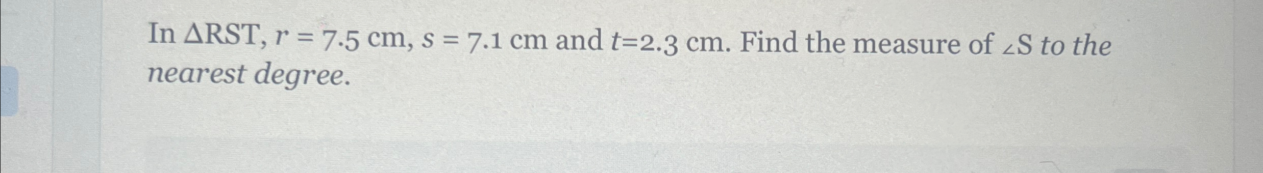 Solved In ????RST,r=7.5cm,s=7.1cm ﻿and t=2.3cm. ﻿Find the | Chegg.com