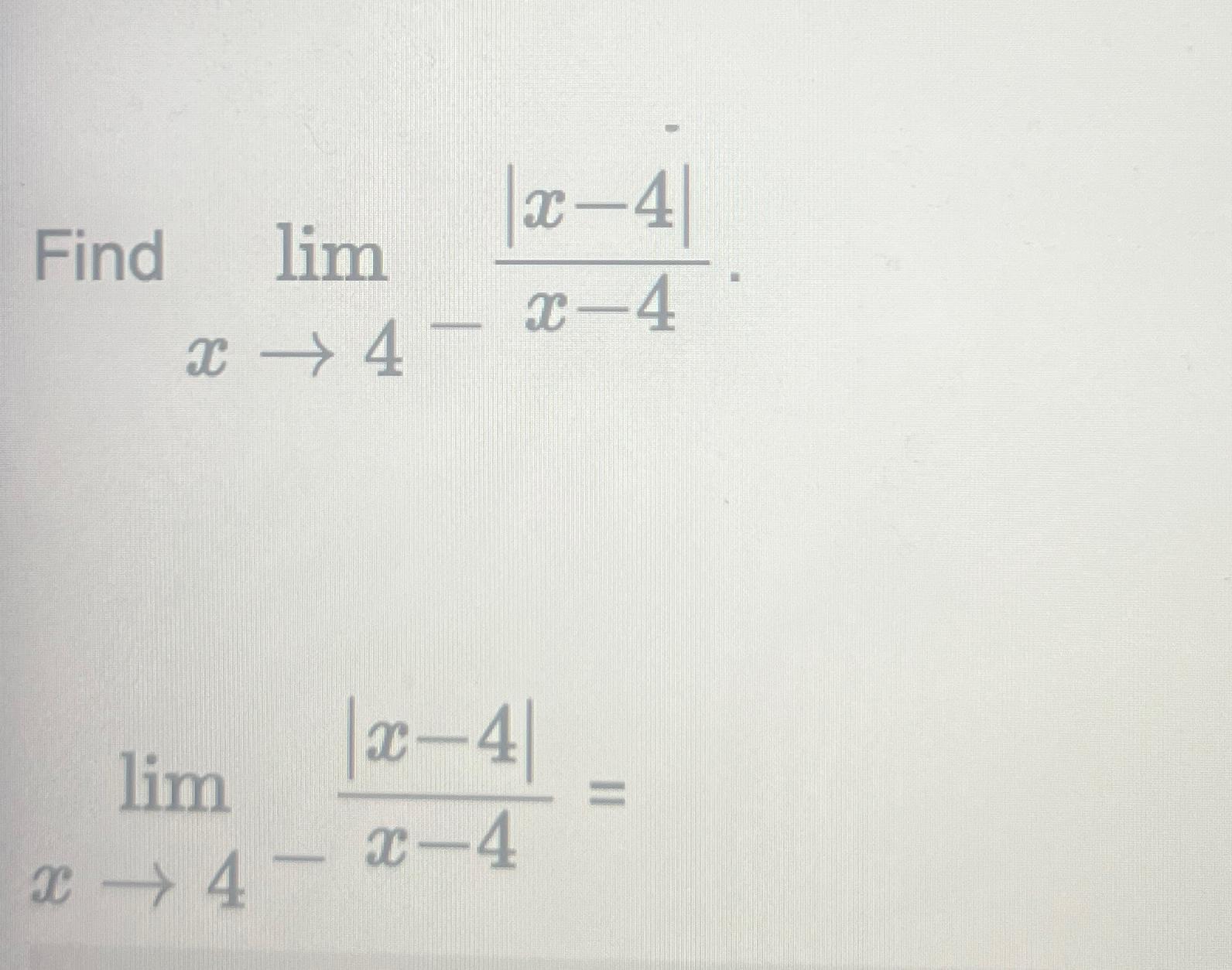 Solved Find limx→4-|x-4|x-4limx→4-|x-4|x-4= | Chegg.com