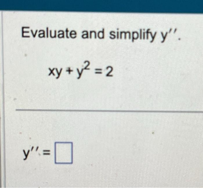 Solved Evaluate and simplify y′′. xy+y2=2 | Chegg.com