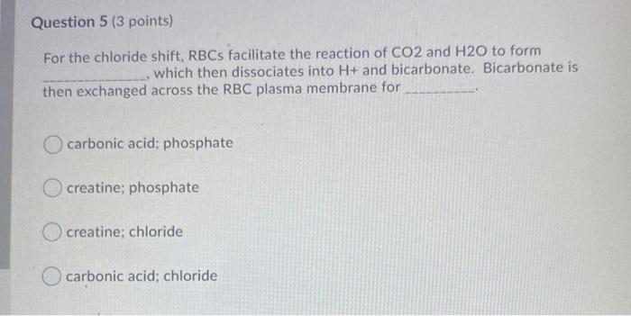 Solved For the chloride shift, RBCs facilitate the reaction | Chegg.com