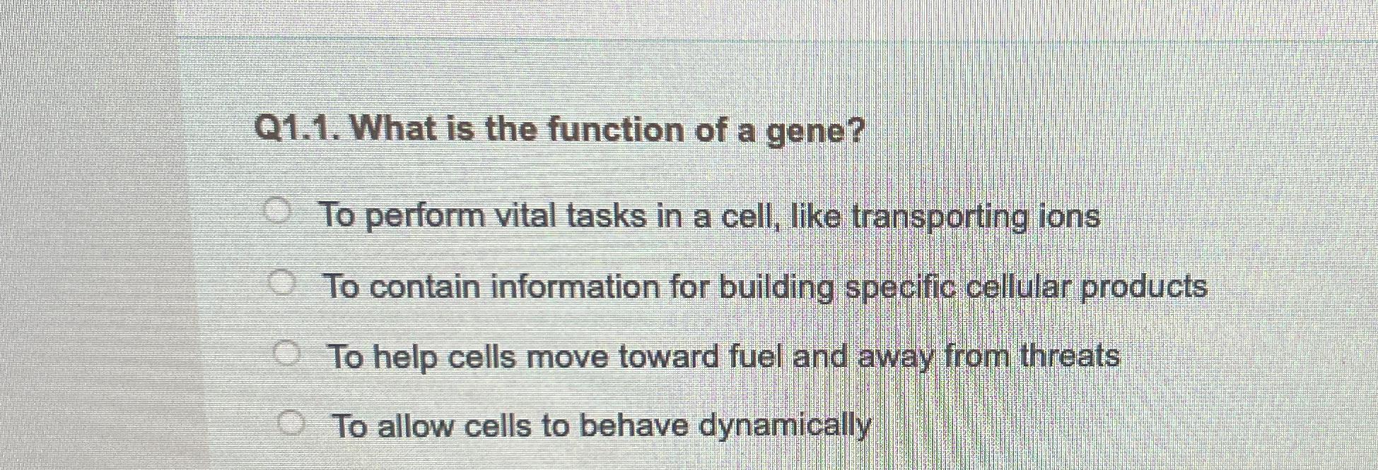 Solved Q1.1. ﻿What is the function of a gene?To perform | Chegg.com