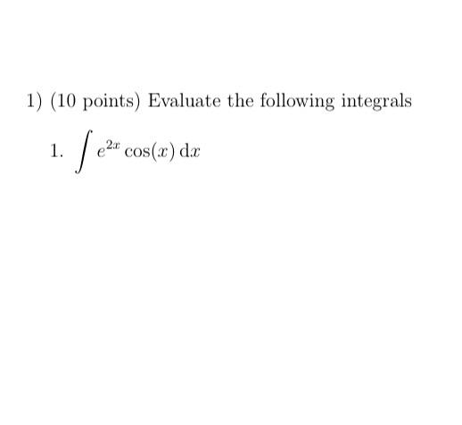 Solved 1) (10 points) Evaluate the following integrals 1. | Chegg.com