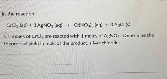 Solved In the reaction CrCl3 (aq) + 3 AgNO3 (aq) --> | Chegg.com