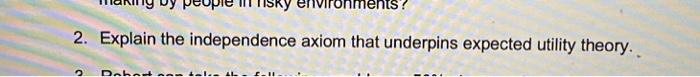 Solved 2. Explain the independence axiom that underpins | Chegg.com