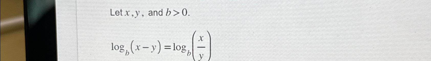 Solved Let x,y, and b>0.logb(x-y)=logb(xy) | Chegg.com Solved Let x,y, and b>0.logb(x-y)=logb(xy) | Chegg.com