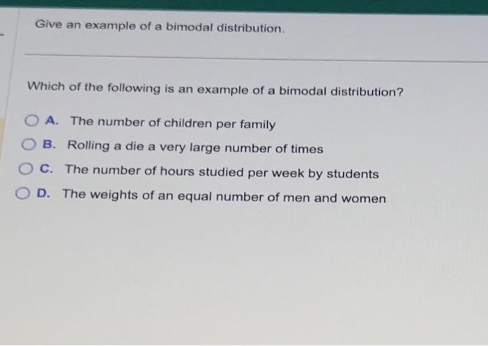 Solved Give an example of a bimodal distribution. Which of | Chegg.com