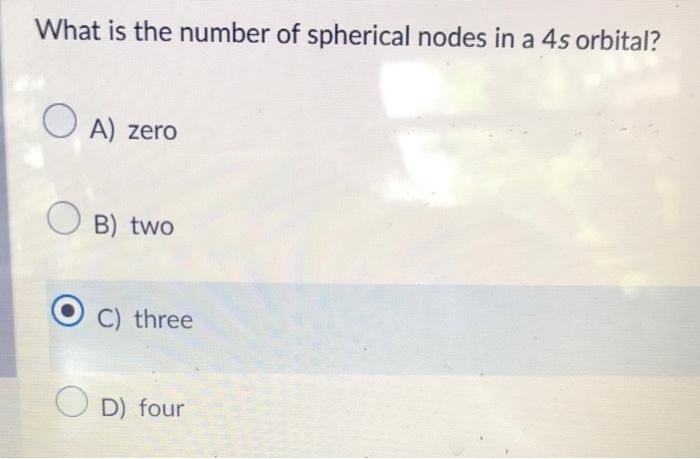 Solved What is the number of spherical nodes in a 4s | Chegg.com