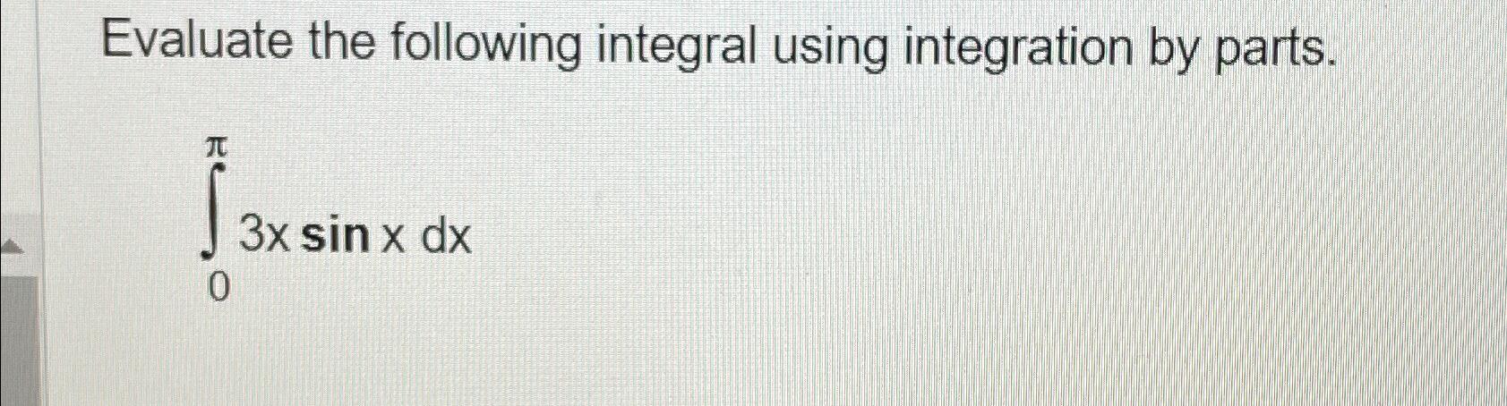 Solved Evaluate the following integral using integration by | Chegg.com