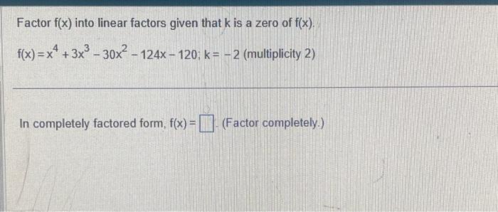 Solved Factor f(x) into linear factors given that k is a | Chegg.com