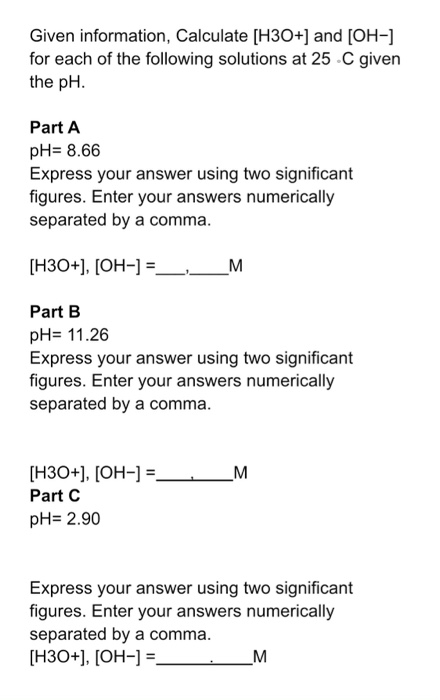 Solved Given information, Calculate [H3O+] and [OH-] for | Chegg.com
