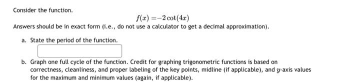 Solved Consider the function. f(x)=−2cot(4x) Answers should | Chegg.com