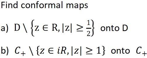 Solved Find conformal maps a) D\{z∈R,∣z∣≥21} onto D b) | Chegg.com