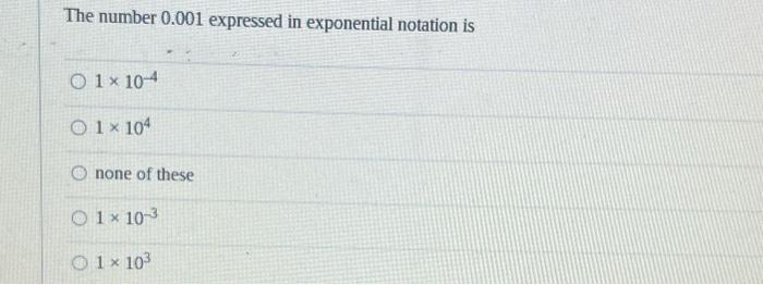 Solved The number 0.001 expressed in exponential notation is | Chegg.com